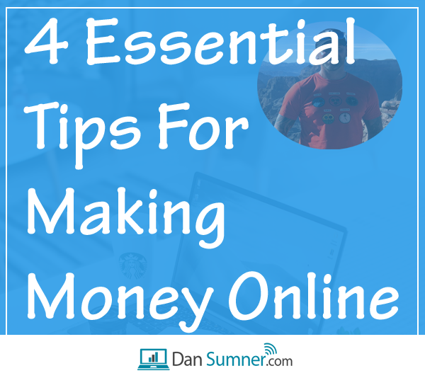 4 Essential Tips For Making Money Online - Dan Sumner Marketing