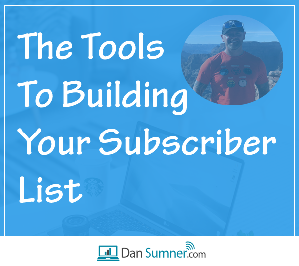 Tools to Building Your Subscriber List - Dan Sumner Marketing