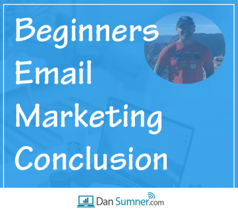 Beginners Email Marketing Conclusion - Dan Sumner Marketing
