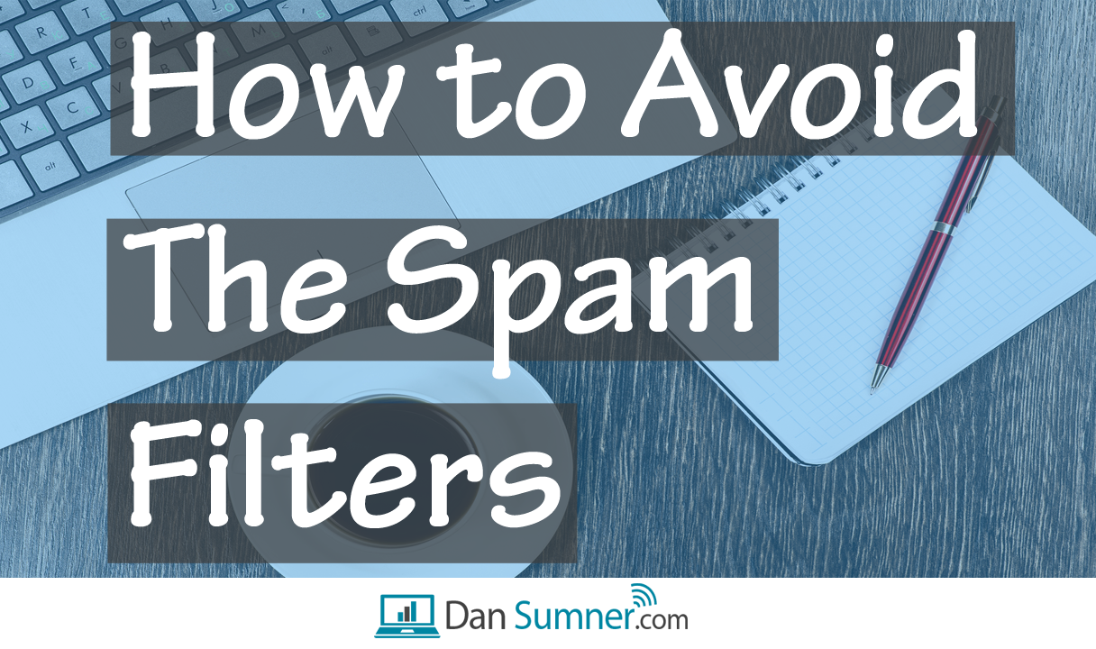 How to Avoid The Spam Filters - Dan Sumner Marketing